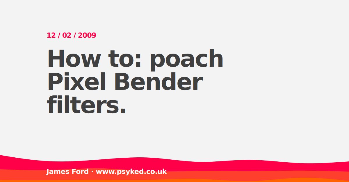 How to: poach Pixel Bender filters.